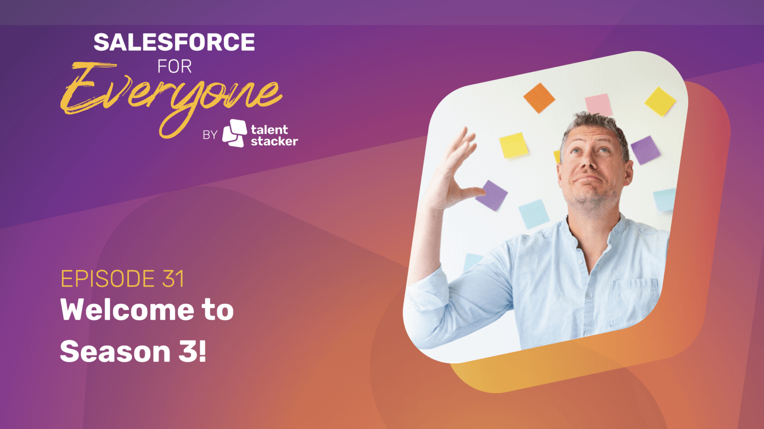 Welcome to Season 3 of the Salesforce For Everyone Podcast